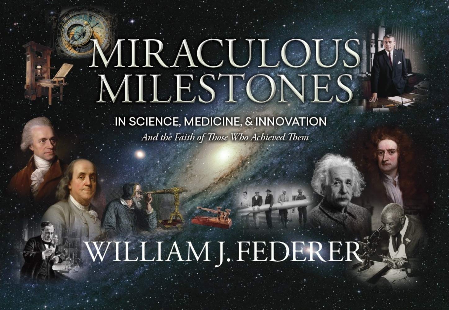 Miraculous Milestones in Science,... by Federer, William J