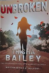 UNBROKEN: The Triumphant Story of a Woman's Journey: Bailey, Dr. Trisha ...