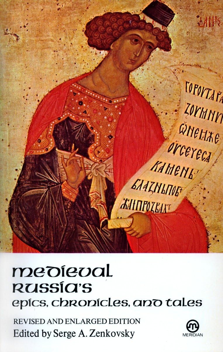 Medieval Russia's Epics, Chronicles, and Tales: Zenkovsky, Serge A ...