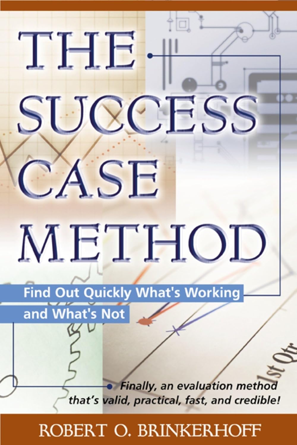 The Success Case Method: Find Out Quickly What's Working and What's Not ...