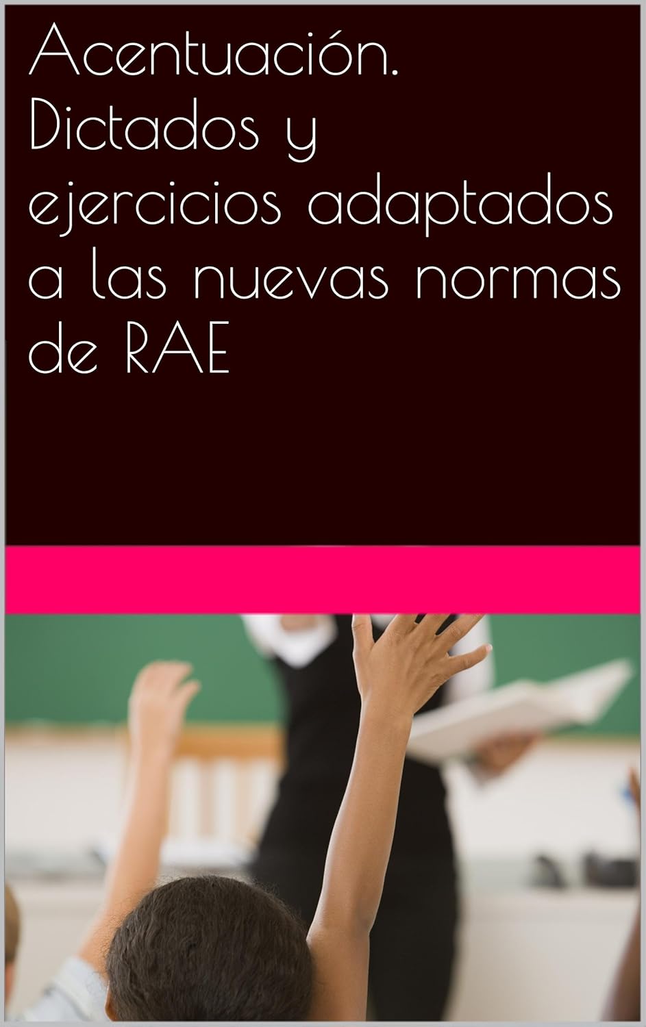 ACENTUACIÓN.. Dictados y ejercicios adaptados a las nuevas normas de la ...