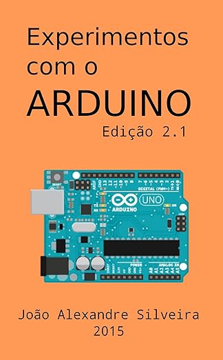Experimentos com o ARDUINO: Monte seus próprios projetos com o Arduino utilizando as linguagens ...