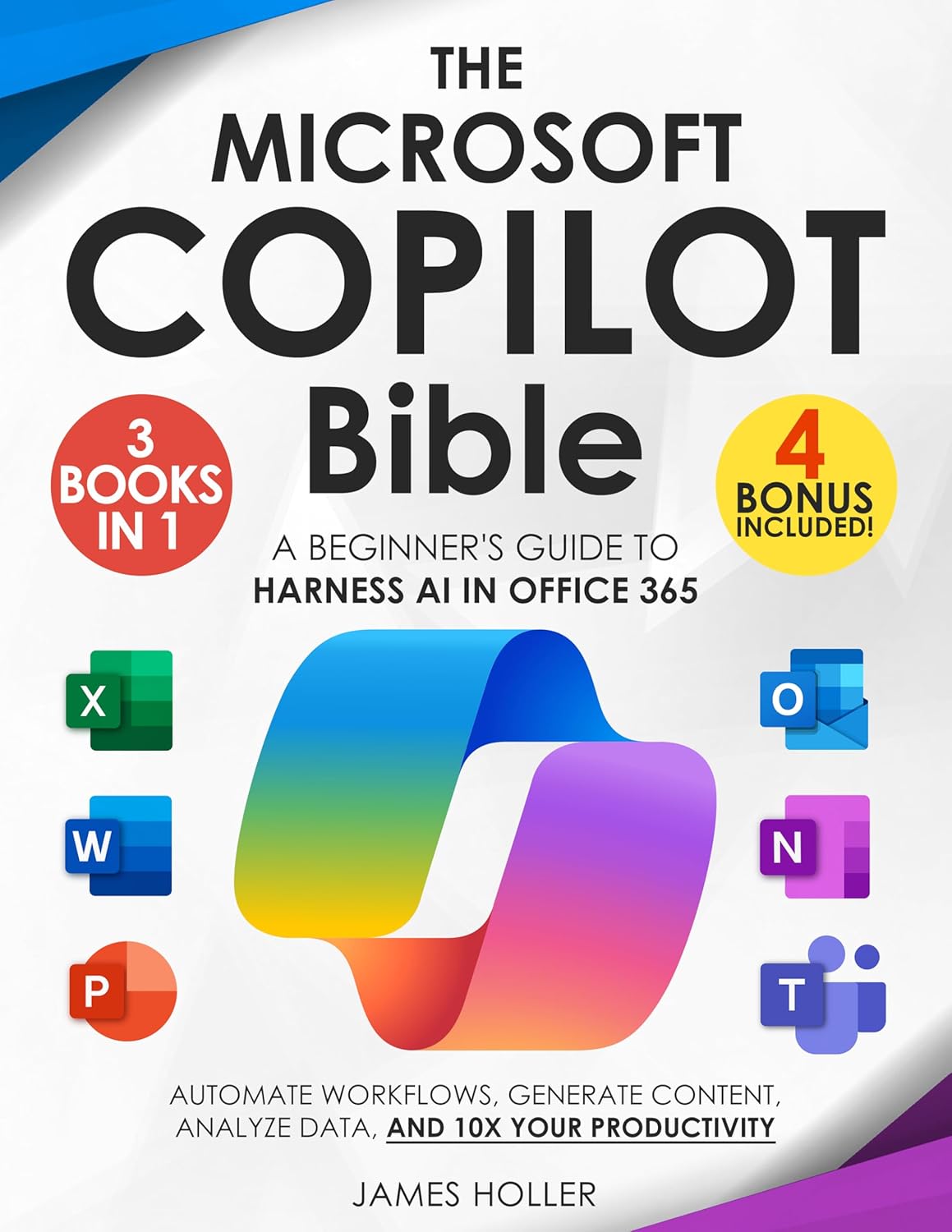 The Microsoft Copilot Bible: [3 in 1] A Beginner's Guide to Harness AI ...