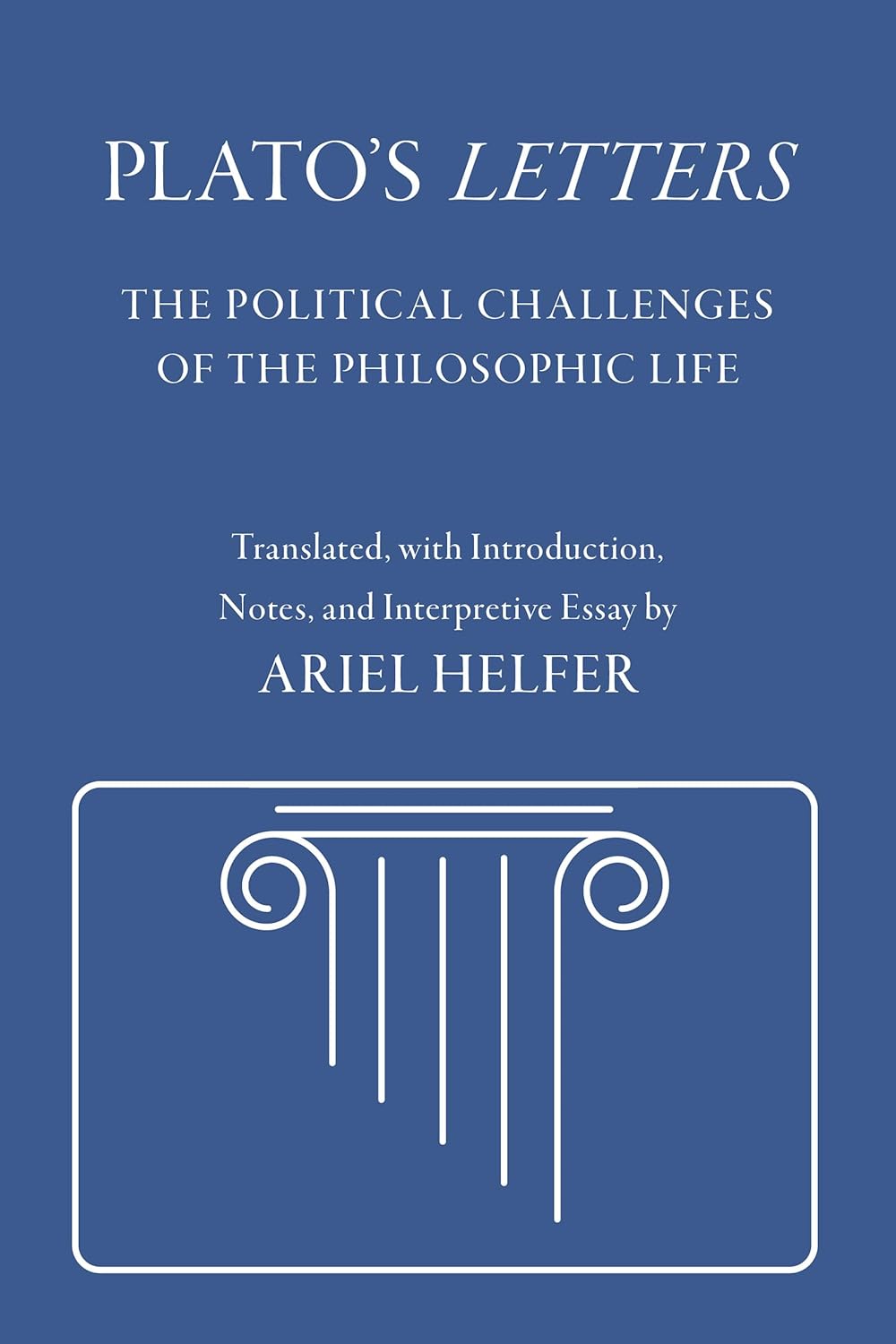 Plato's "Letters": The Political Challenges of the Philosophic Life ...
