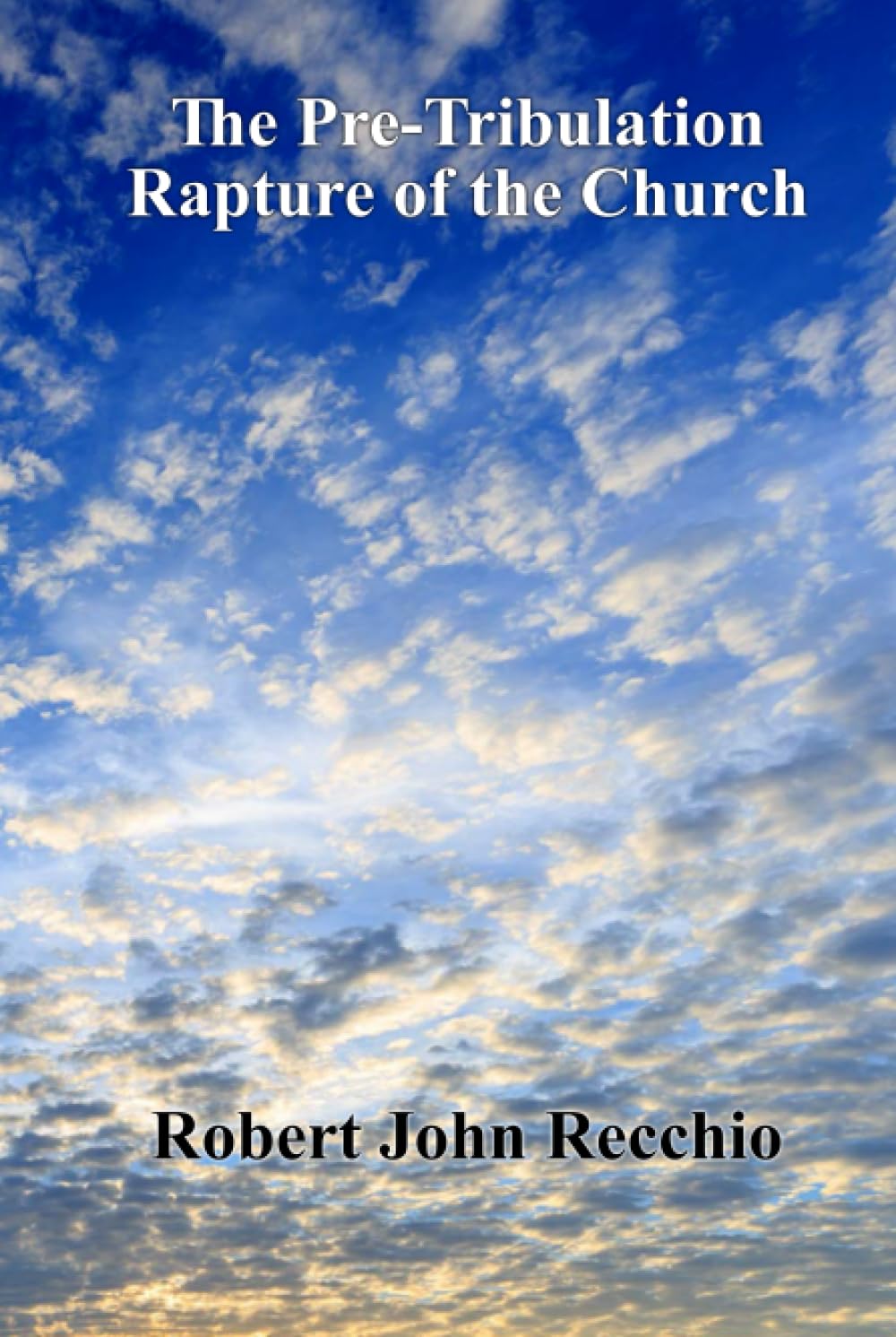 The Pre-Tribulation Rapture of The Church: Pre-Millennial View: Recchio ...