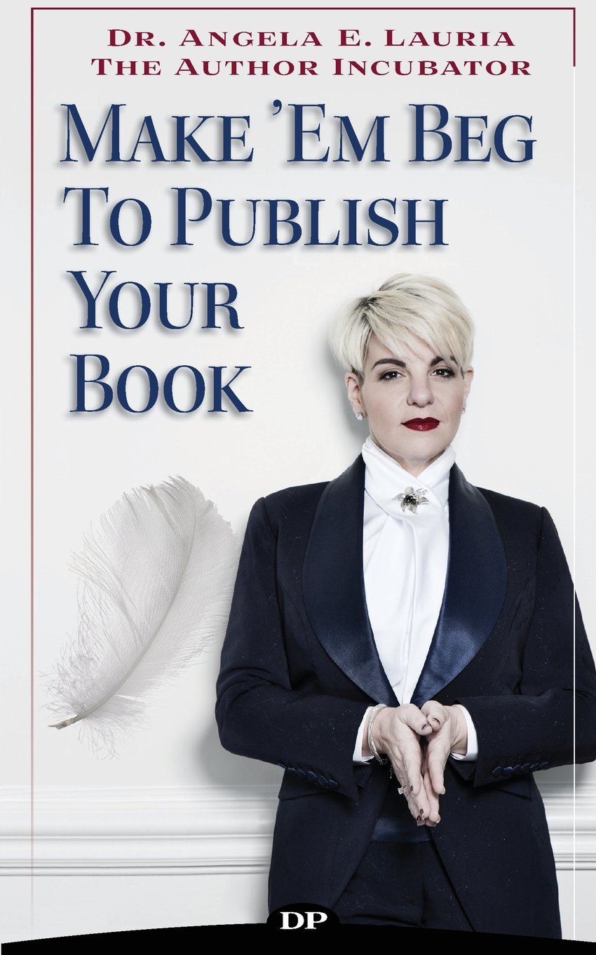 Make 'Em Beg to Publish Your Book: How To Reach A Larger Audience ...
