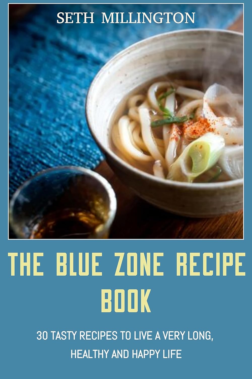The Blue Zone Recipe Book: 30 tasty recipes to live a very long ...