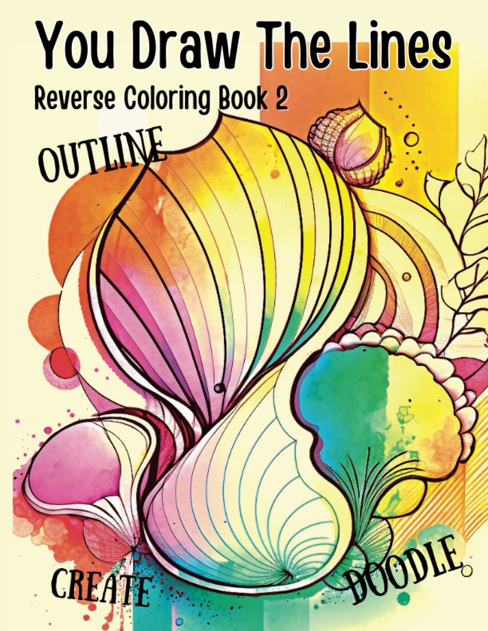 Buy You Draw The Lines Reverse Coloring Book 2: 50 Unique Color Pages ...