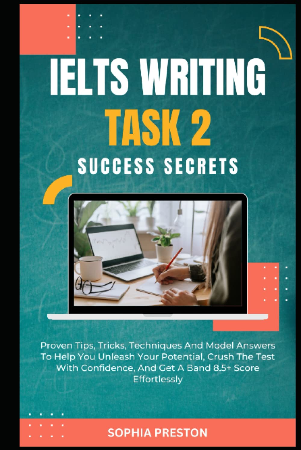 IELTS Writing Task 2 Success Secrets: Proven Tips, Tricks, Techniques ...