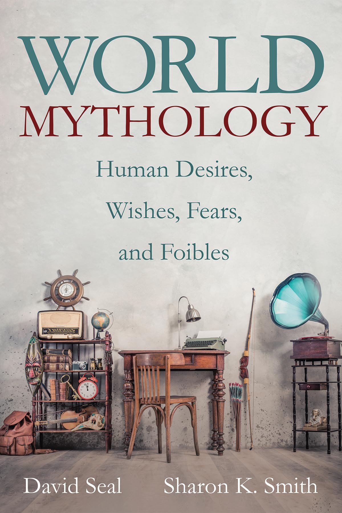 World Mythology: Human Desires, Wishes, Fears, and Foibles: Seal, David ...