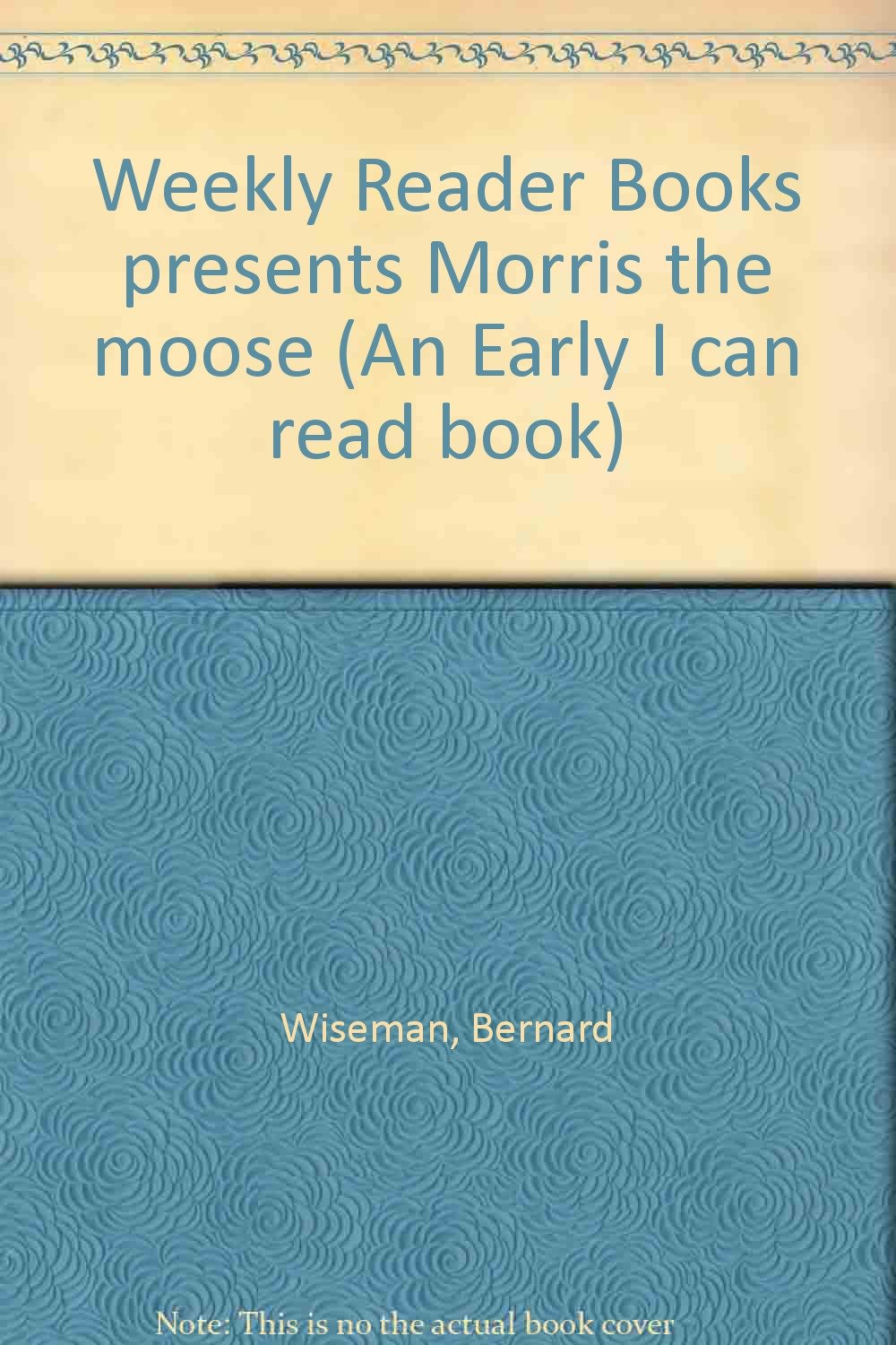 Weekly Reader Books presents Morris the moose (An Early I can read book ...