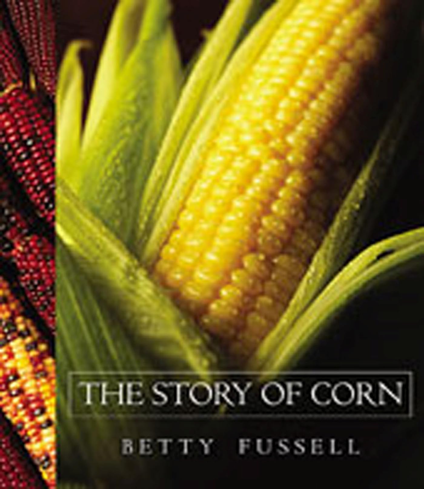 The Story of Corn: Fussell, Betty: 9780826335920: Amazon.com: Books