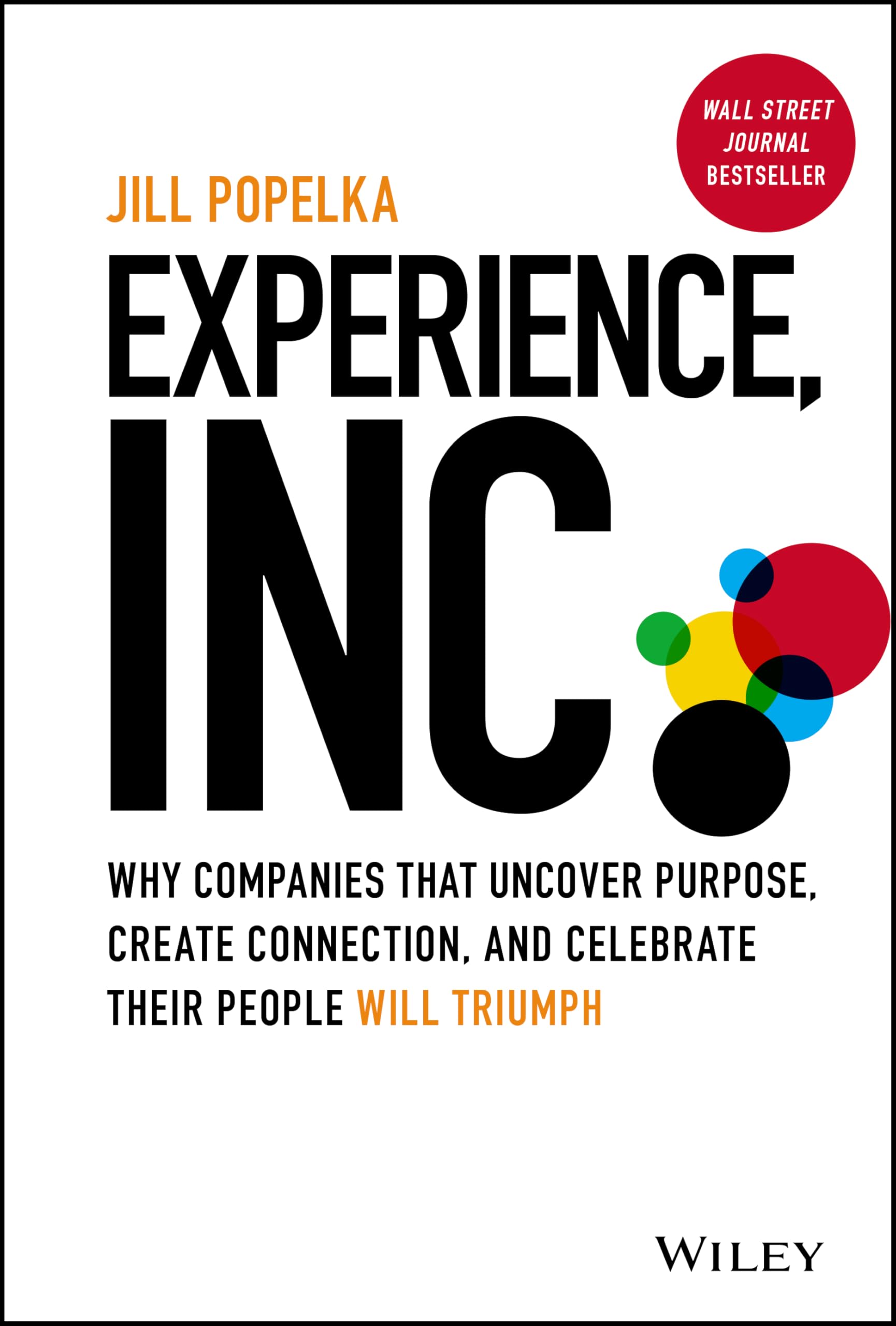 Experience, Inc.: Why Companies That Uncover Purpose, Create Connection ...