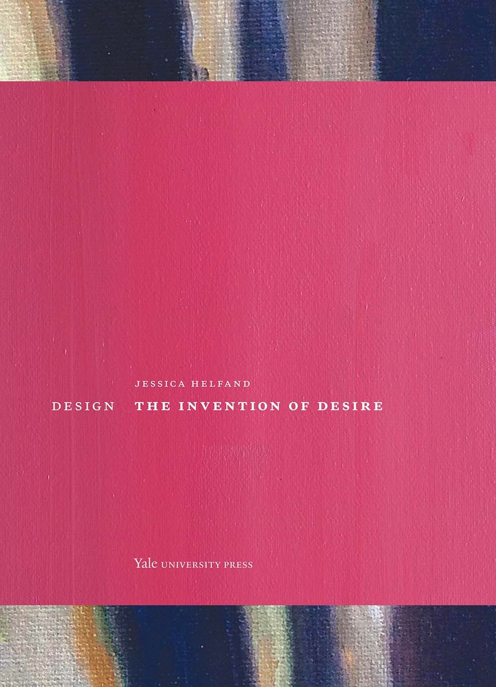 Design: The Invention of Desire: Helfand, Jessica: 9780300205091 ...