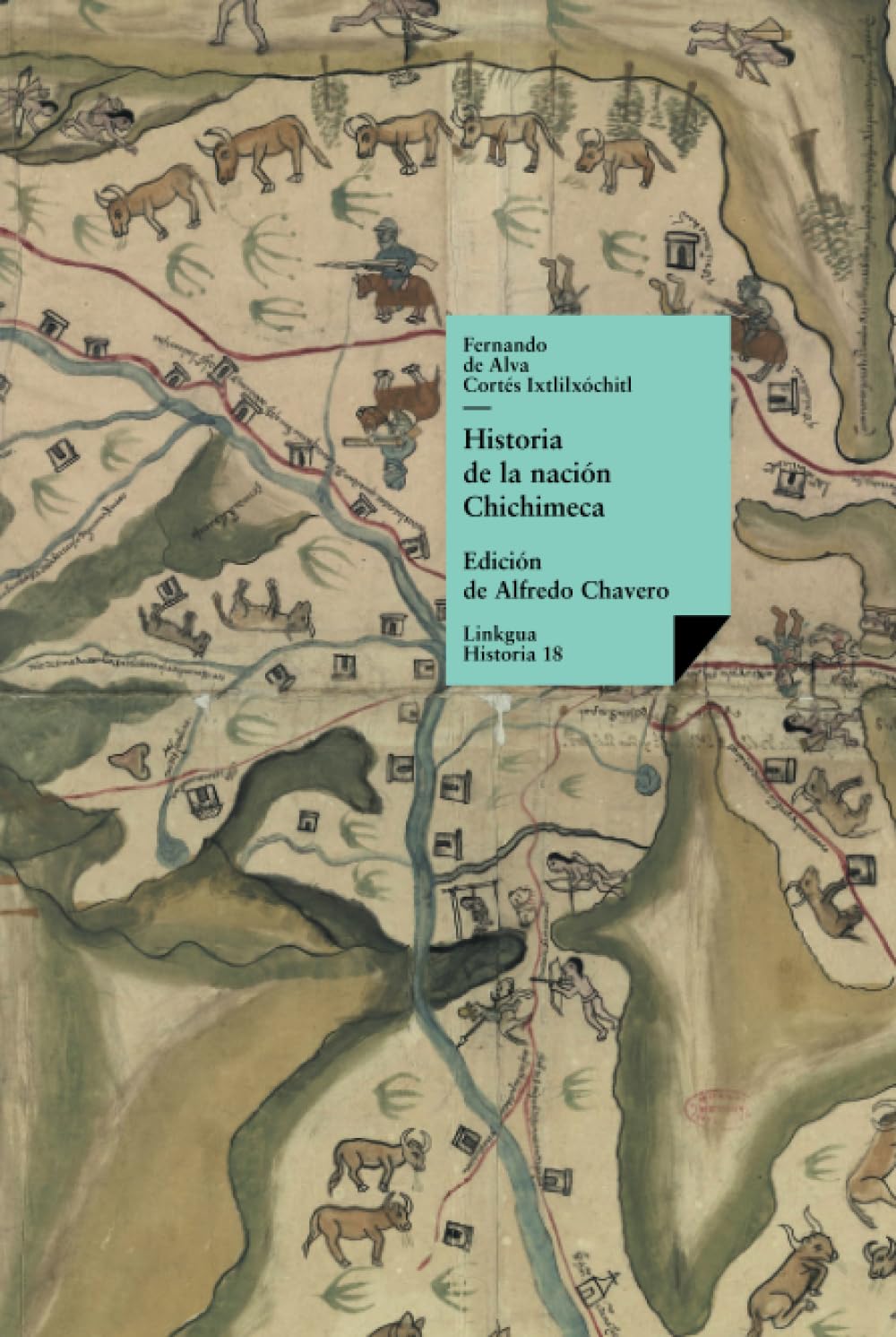 Historia de la nación Chichimeca (Spanish Edition): Alva Ixtlilxochitl ...