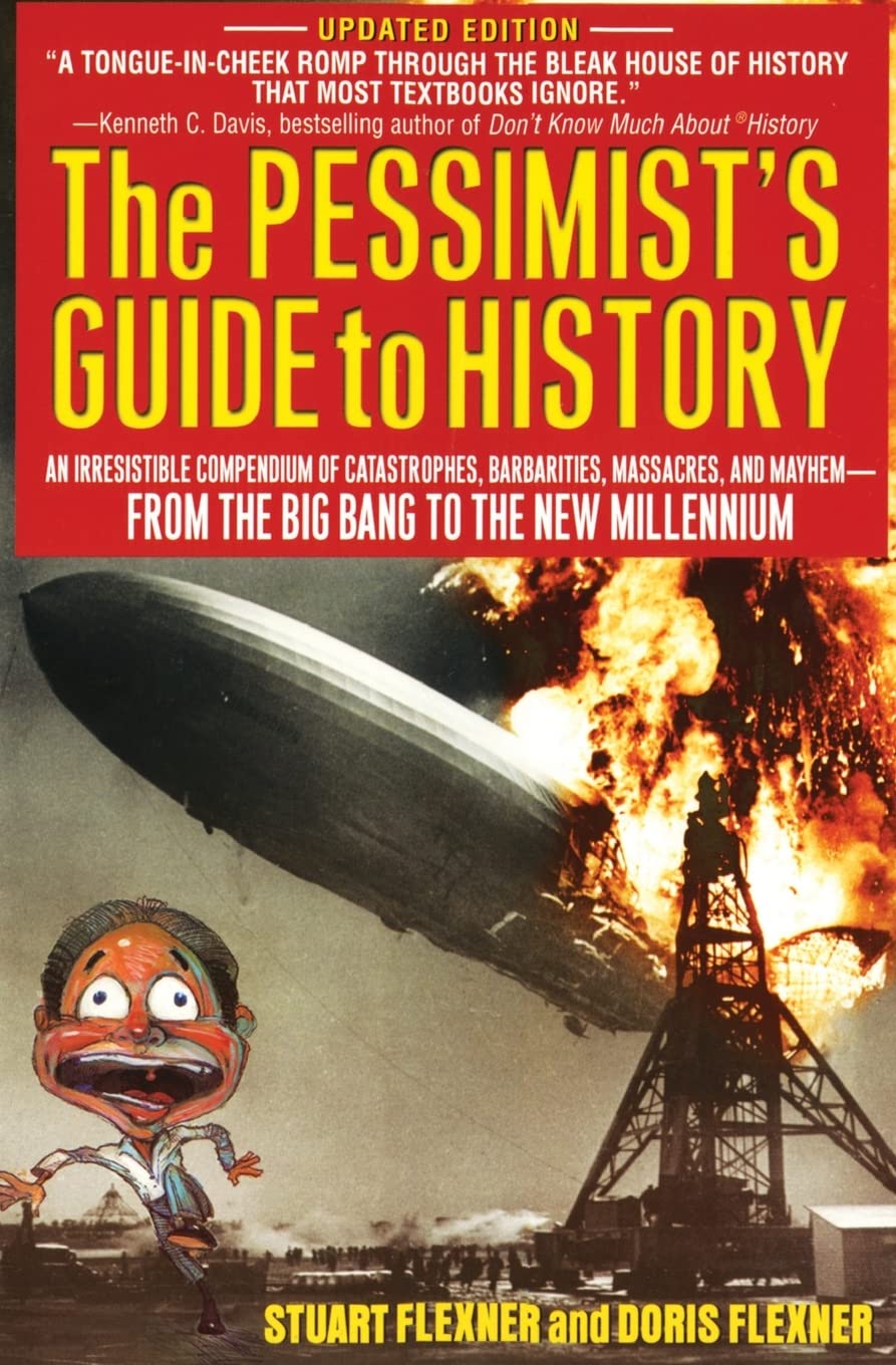 The Pessimist's Guide to History: An Irresistible Compendium Of ...