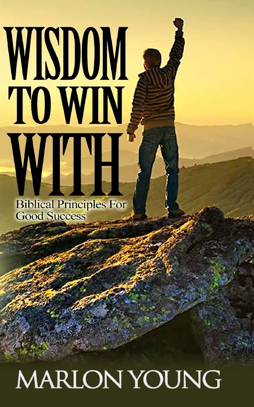 Wisdom To Win With: Biblical Principles For Good Success: Young, Marlon ...