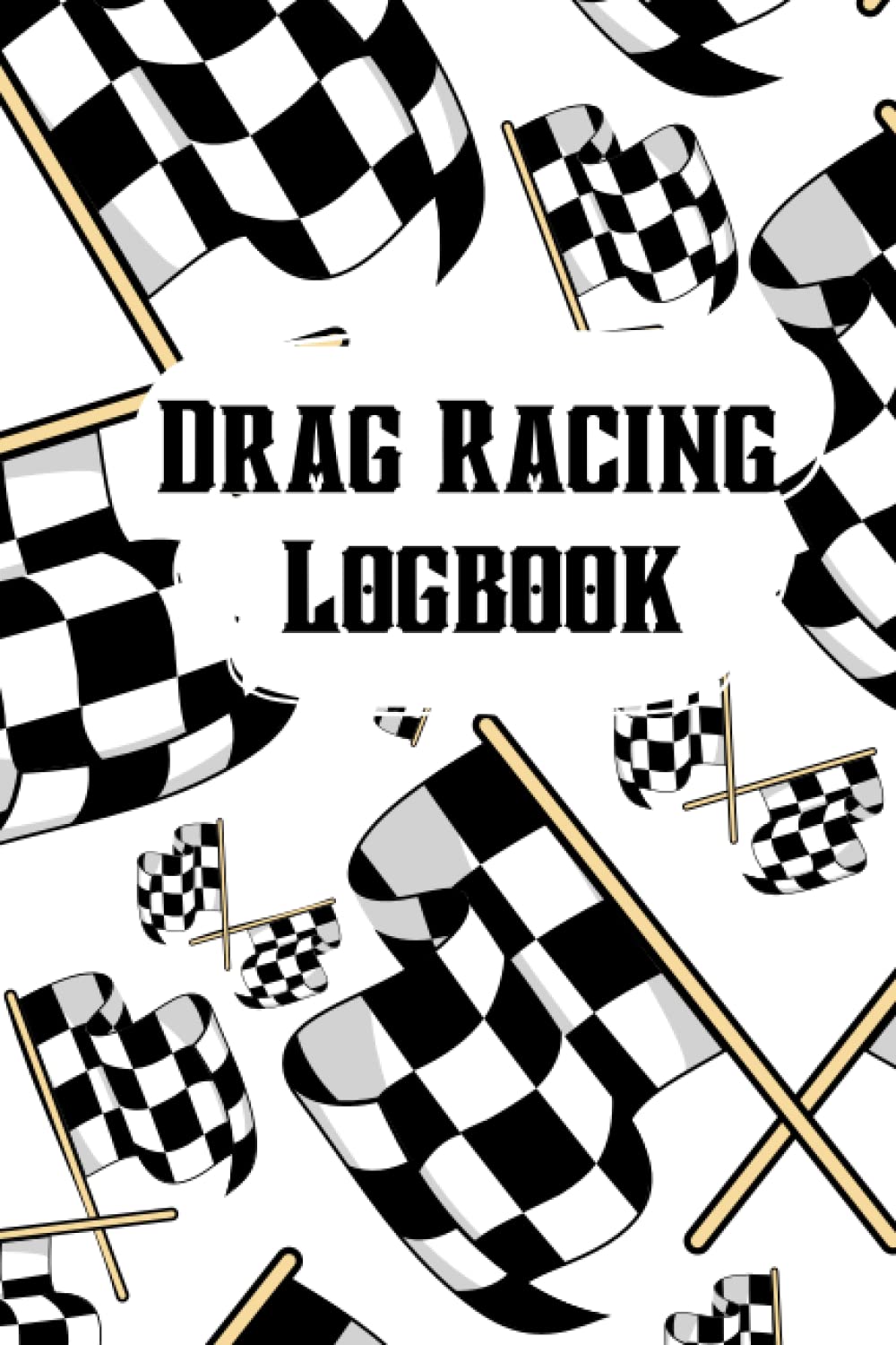 The Drag Racer's Logbook: Drag racing competition logbook, car racing ...