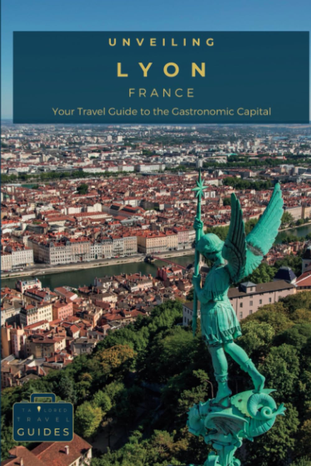 Unveiling Lyon: Your Travel Guide to the Gastronomic Capital ...