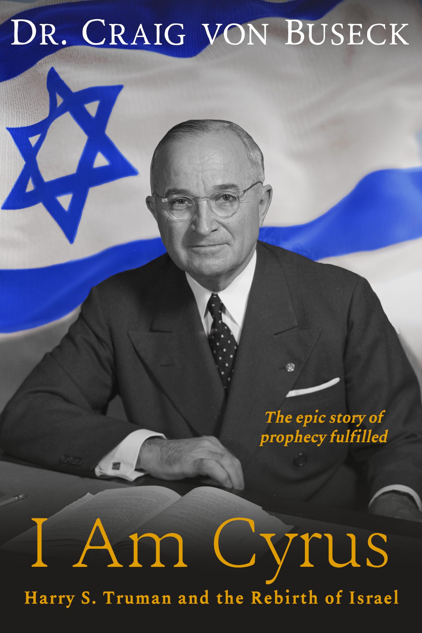 I Am Cyrus: Harry S. Truman and the Rebirth of Israel: Buseck, Craig ...