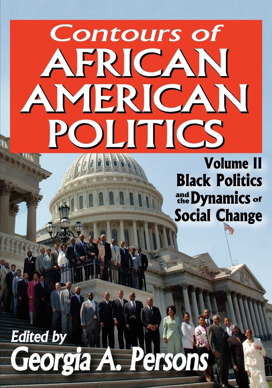 Contours of African American Politics: Volume 2, Black Politics and the ...