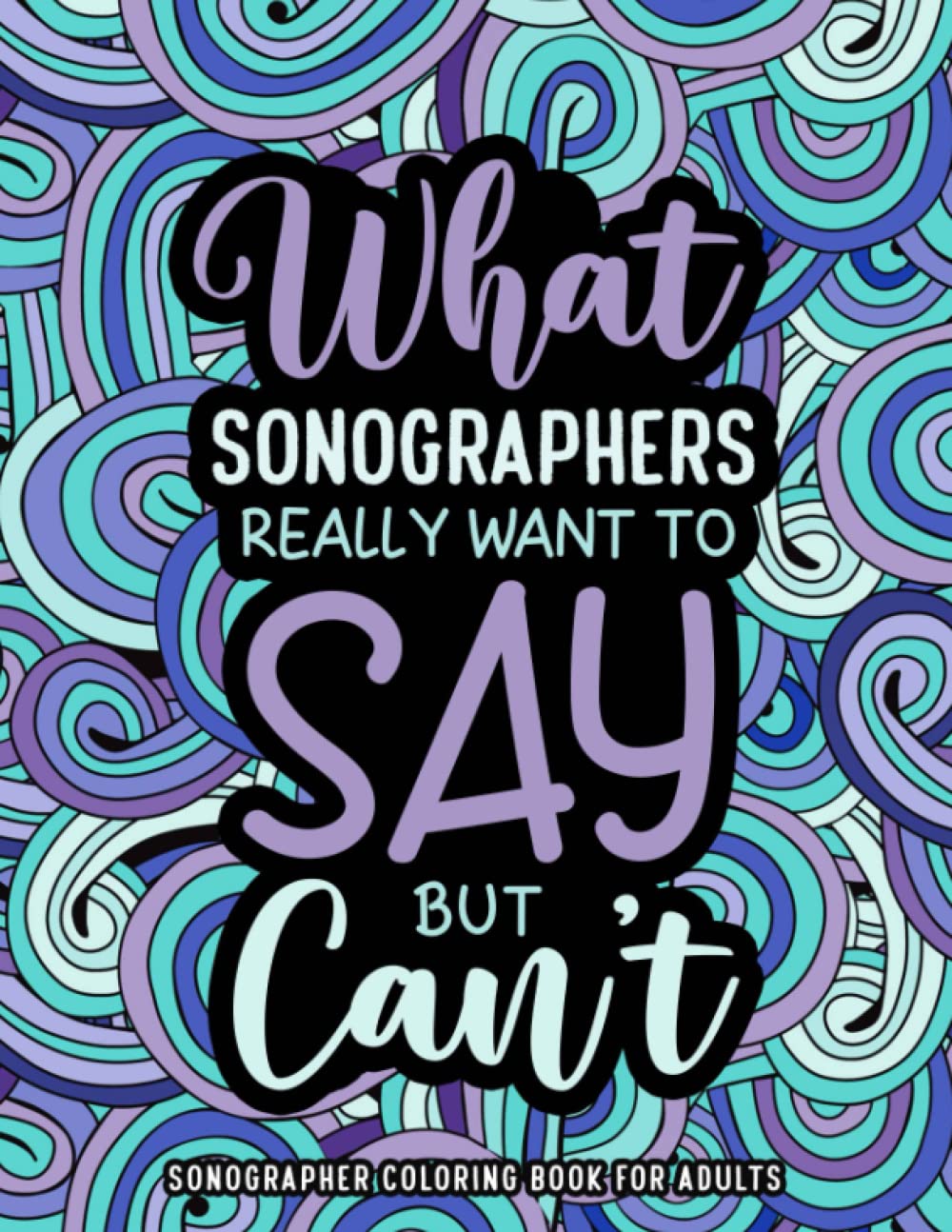 Sonographer Coloring Book for Adults: A Relatable & Funny Gift for ...