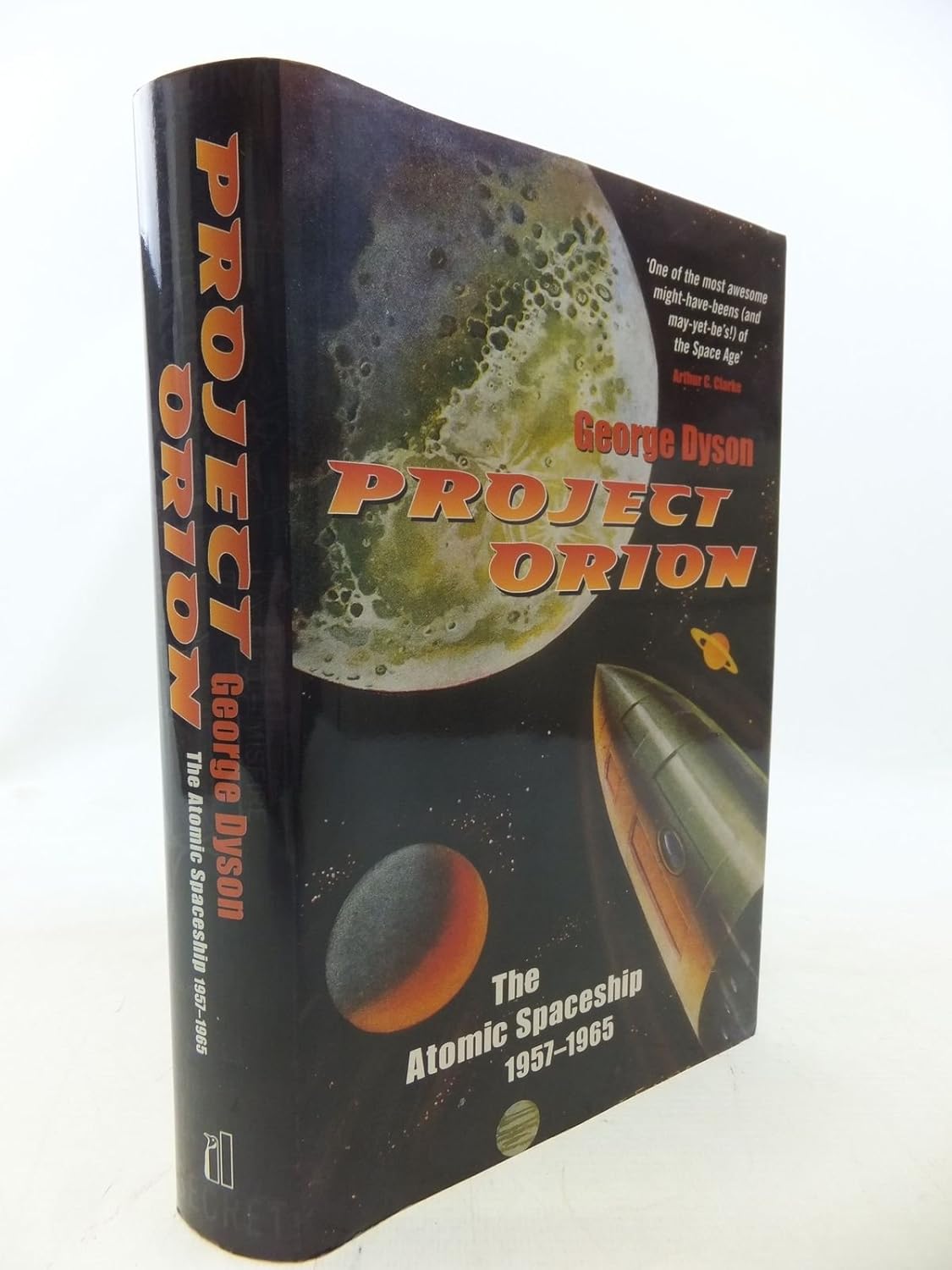 Project Orion: The Atomic Spaceship 1957-1965: The True Story of the ...