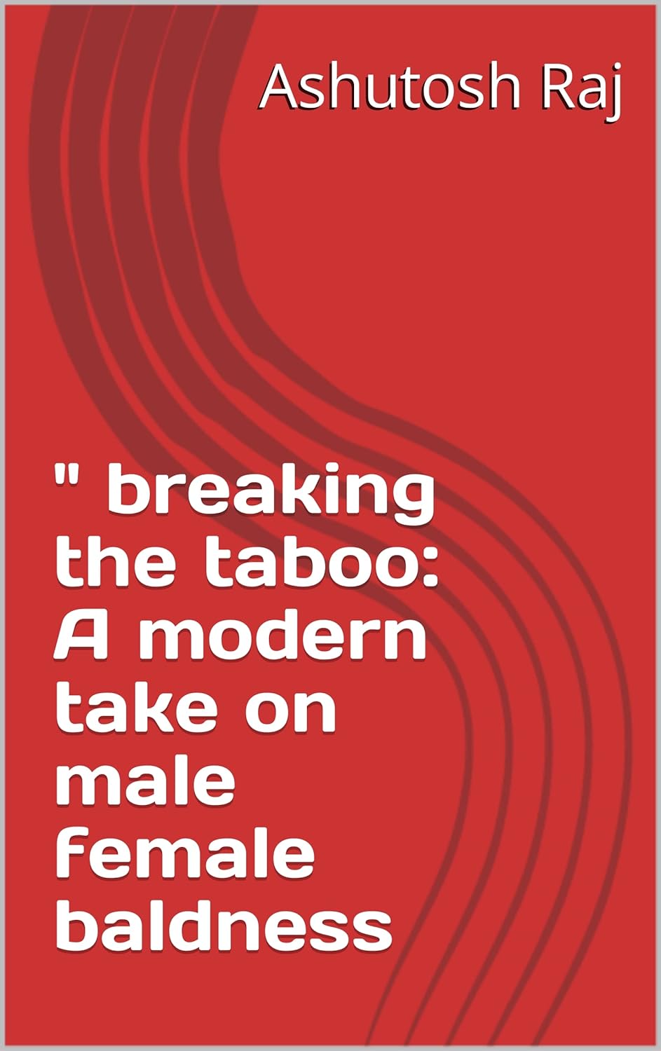 " breaking the taboo: A modern take on male female baldness eBook : Raj, Ashutosh: Amazon.co.uk ...
