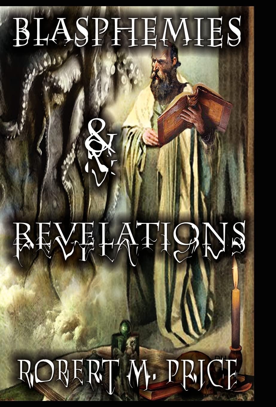Blasphemies & Revelations: Robert M. Price, D.L. Hutchinson ...