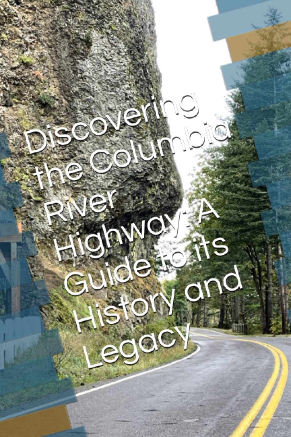 Discovering the Columbia River Highway: A Guide to its History and Legacy: Adams, TJ ...
