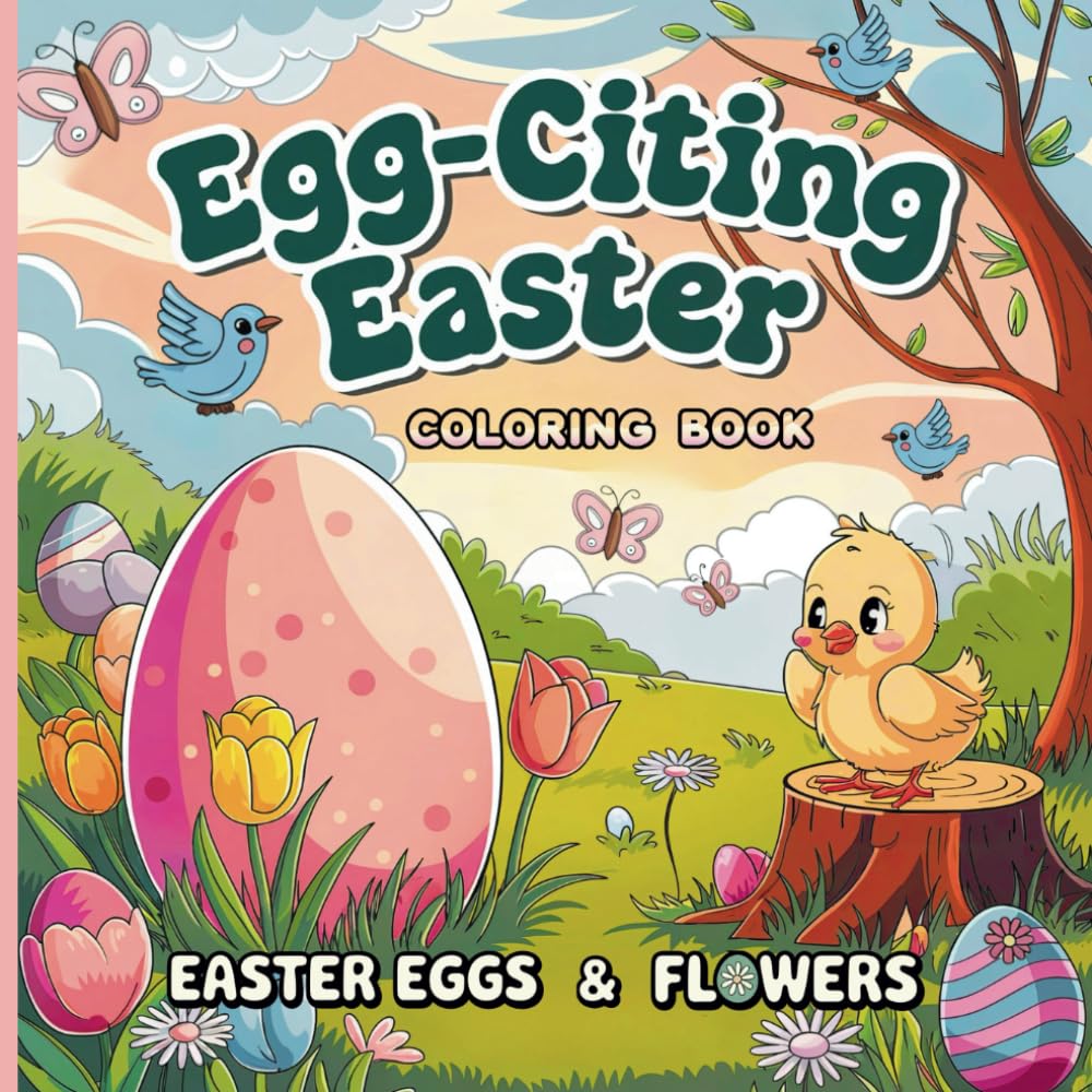 Egg-Citing Easter Coloring Book: Festive Easter Eggs and Flowers for a Joyful and Relaxing ...