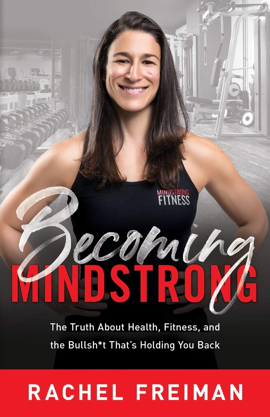 Becoming MindStrong: The Truth About Health, Fitness, and the Bullsh*t ...