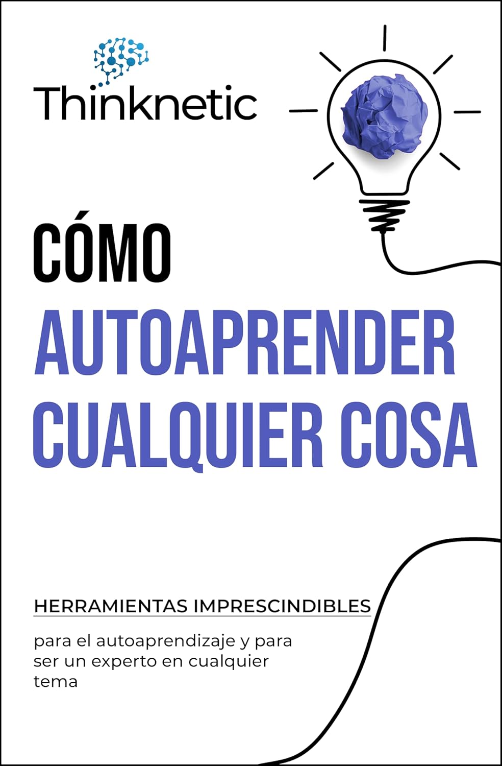 Cómo Autoaprender Cualquier Cosa: Herramientas imprescindibles para el autoaprendizaje y para ...