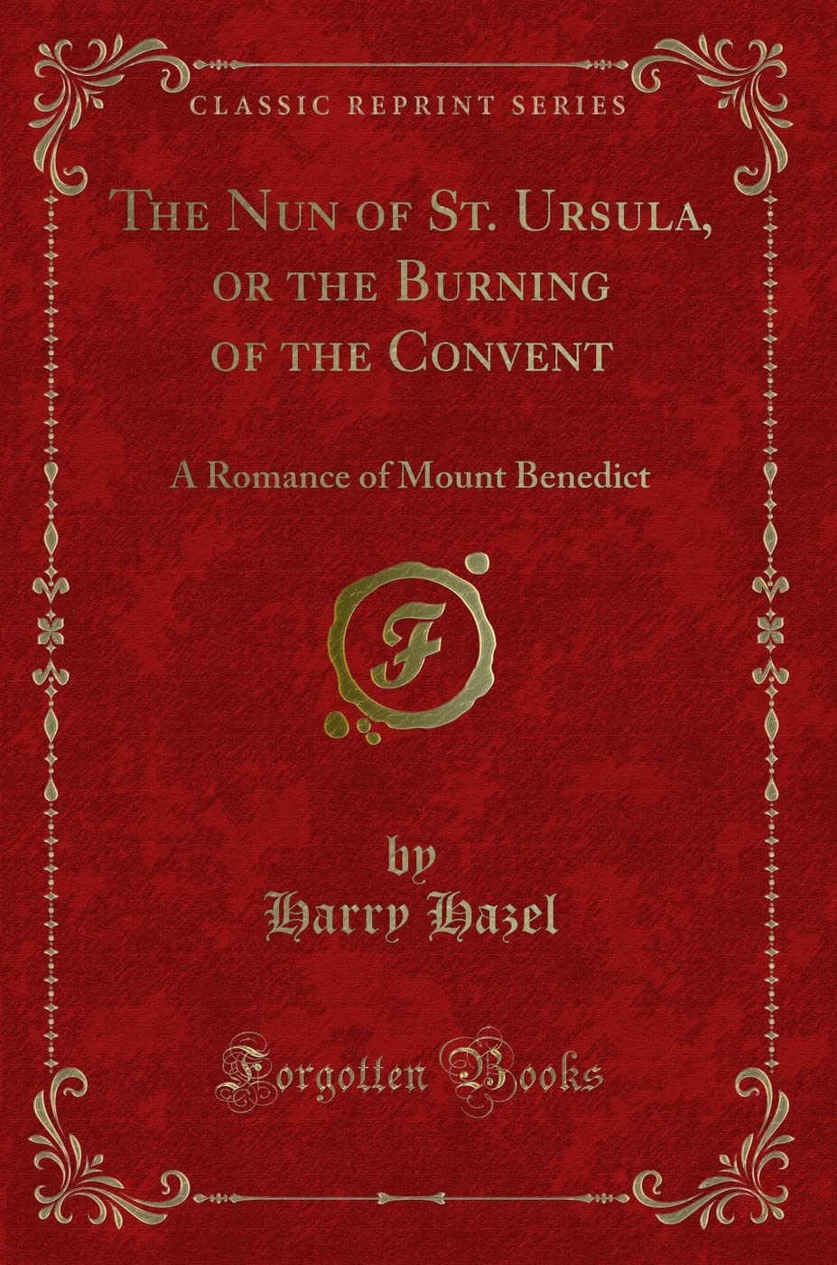 The Nun of St. Ursula, or the Burning of the Convent: A Romance of ...