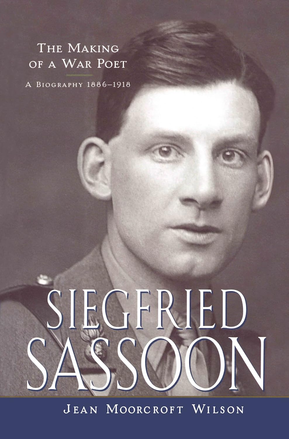 Siegfried Sassoon: The Making of a War Poet, A Biography (1886-1918 ...