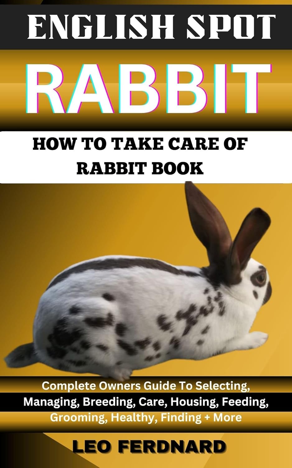 ENGLISH SPOT RABBIT. HOW TO TAKE CARE OF RABBIT BOOK : The Acquisition ...