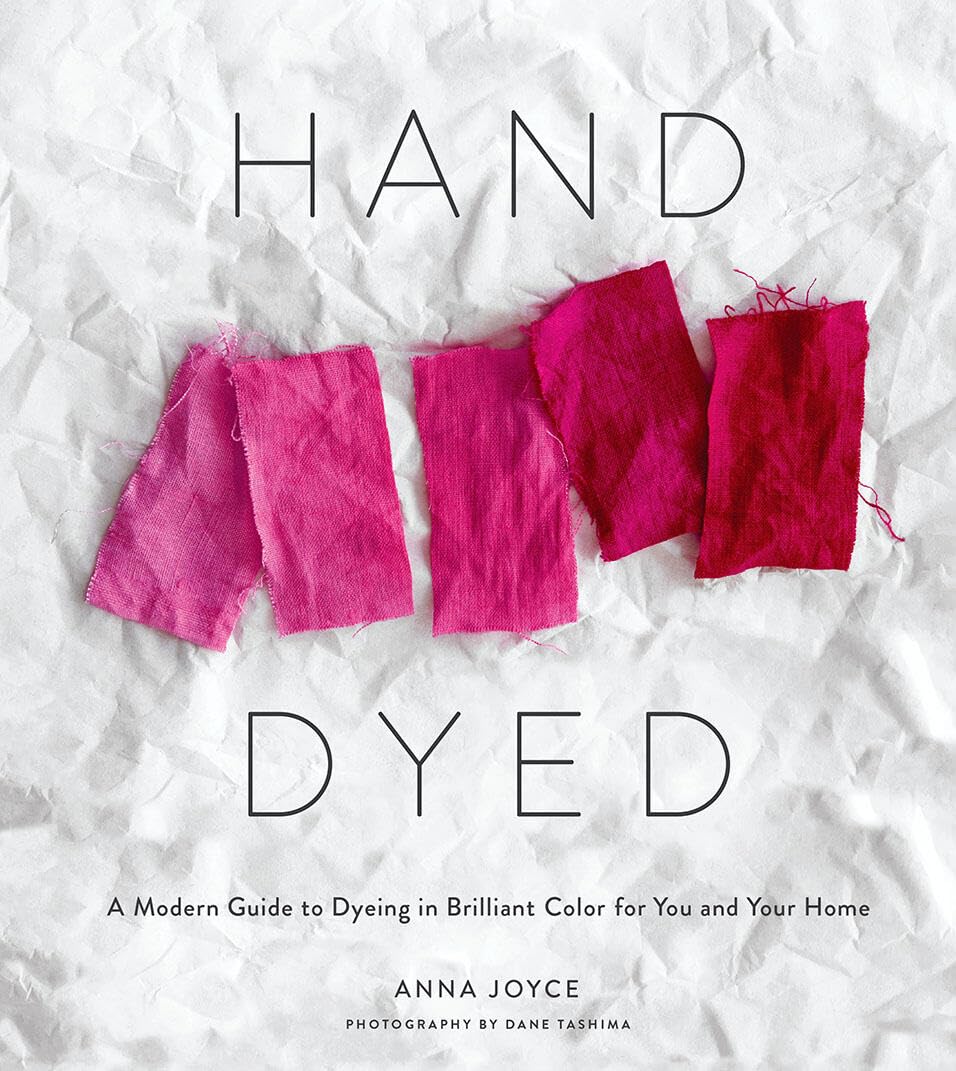 Amazon.com: Hand Dyed: A Modern Guide to Dyeing in Brilliant Color for ...