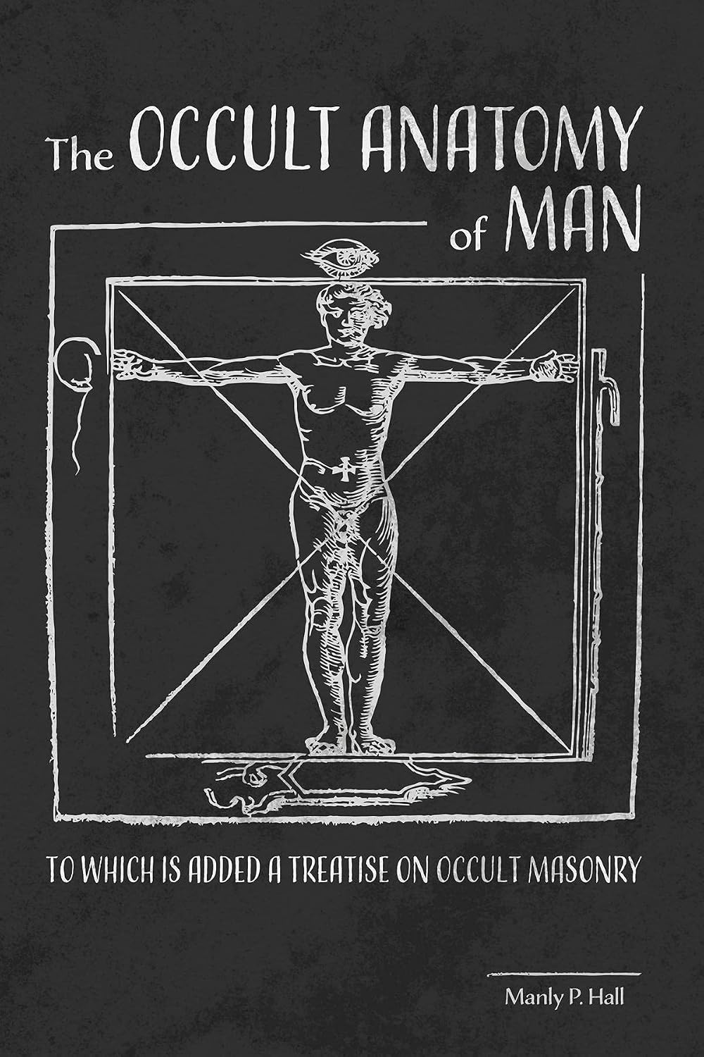 The Occult Anatomy of Man: To Which Is Added a Treatise on Occult ...