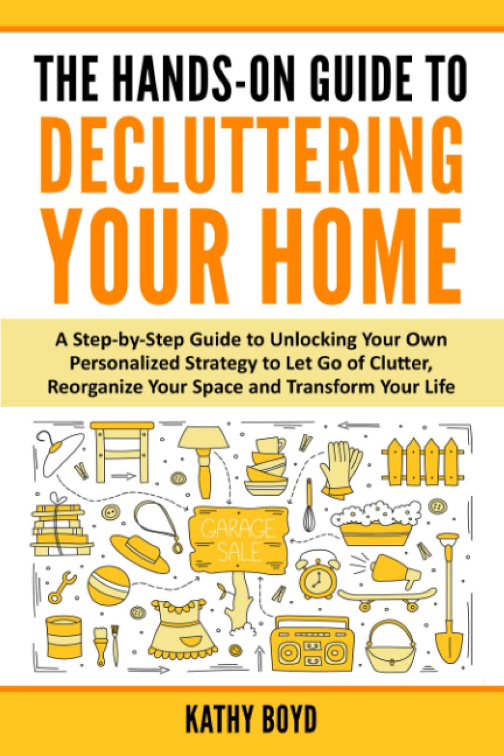 The Hands-On Guide to Decluttering Your Home: A Step-by-Step Guide to ...