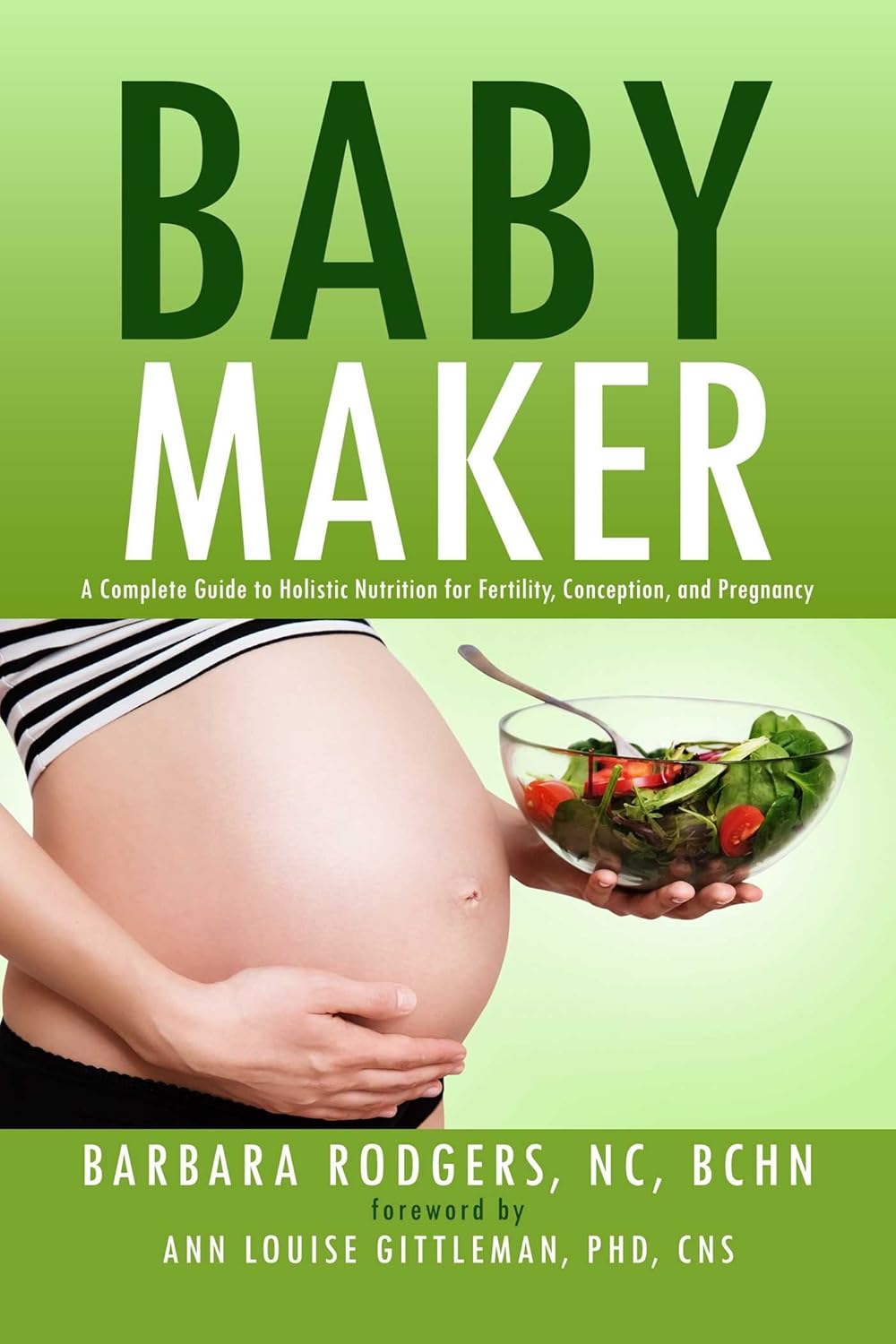 Baby Maker: A Complete Guide to Holistic Nutrition for Fertility ...