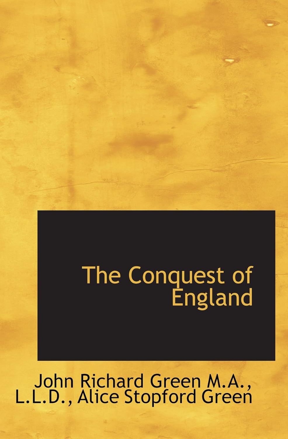 The Conquest of England: Green, John Richard, Green, Alice Stopford ...