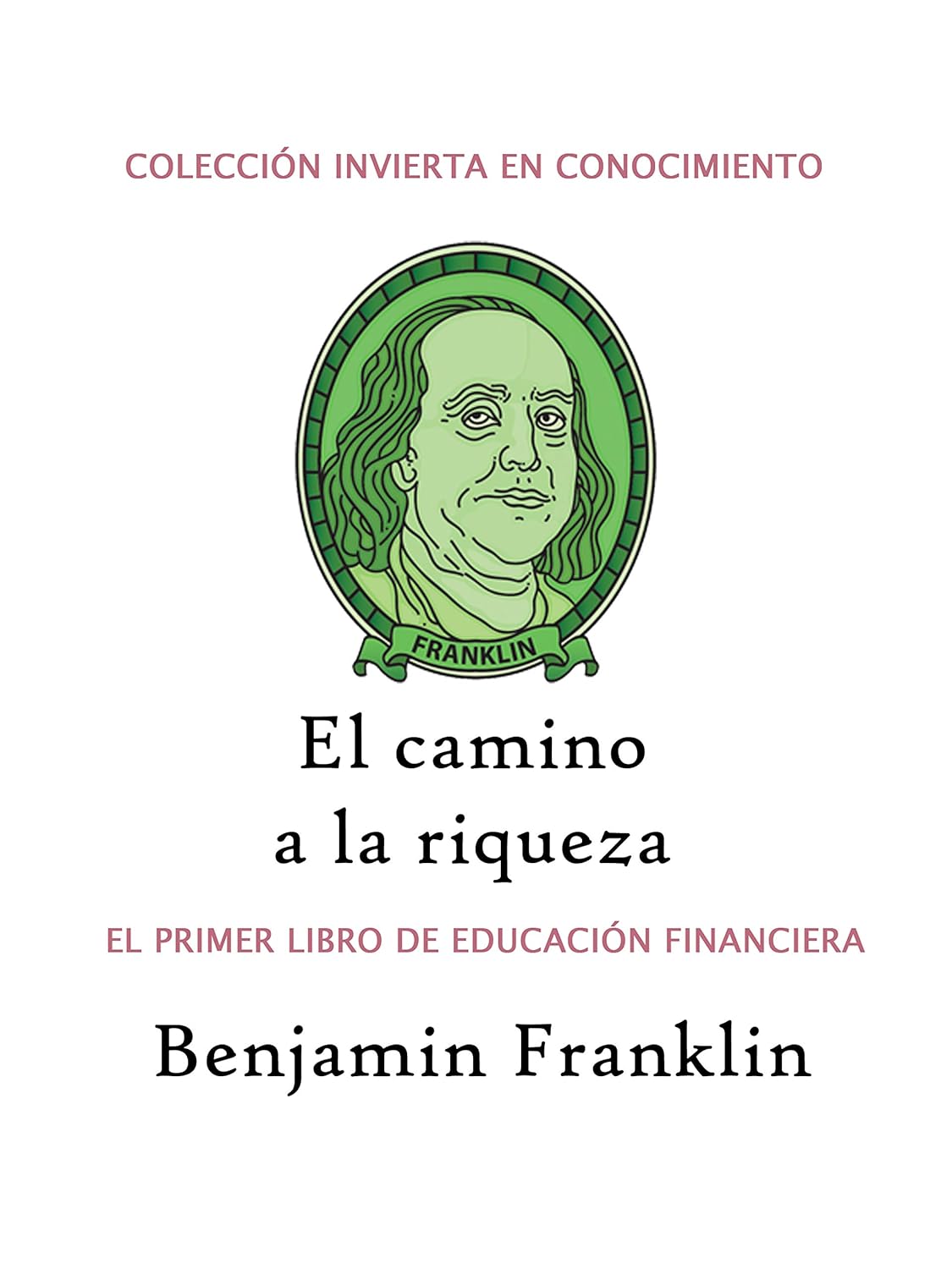 El camino a la riqueza: El primer libro de educación financiera ...