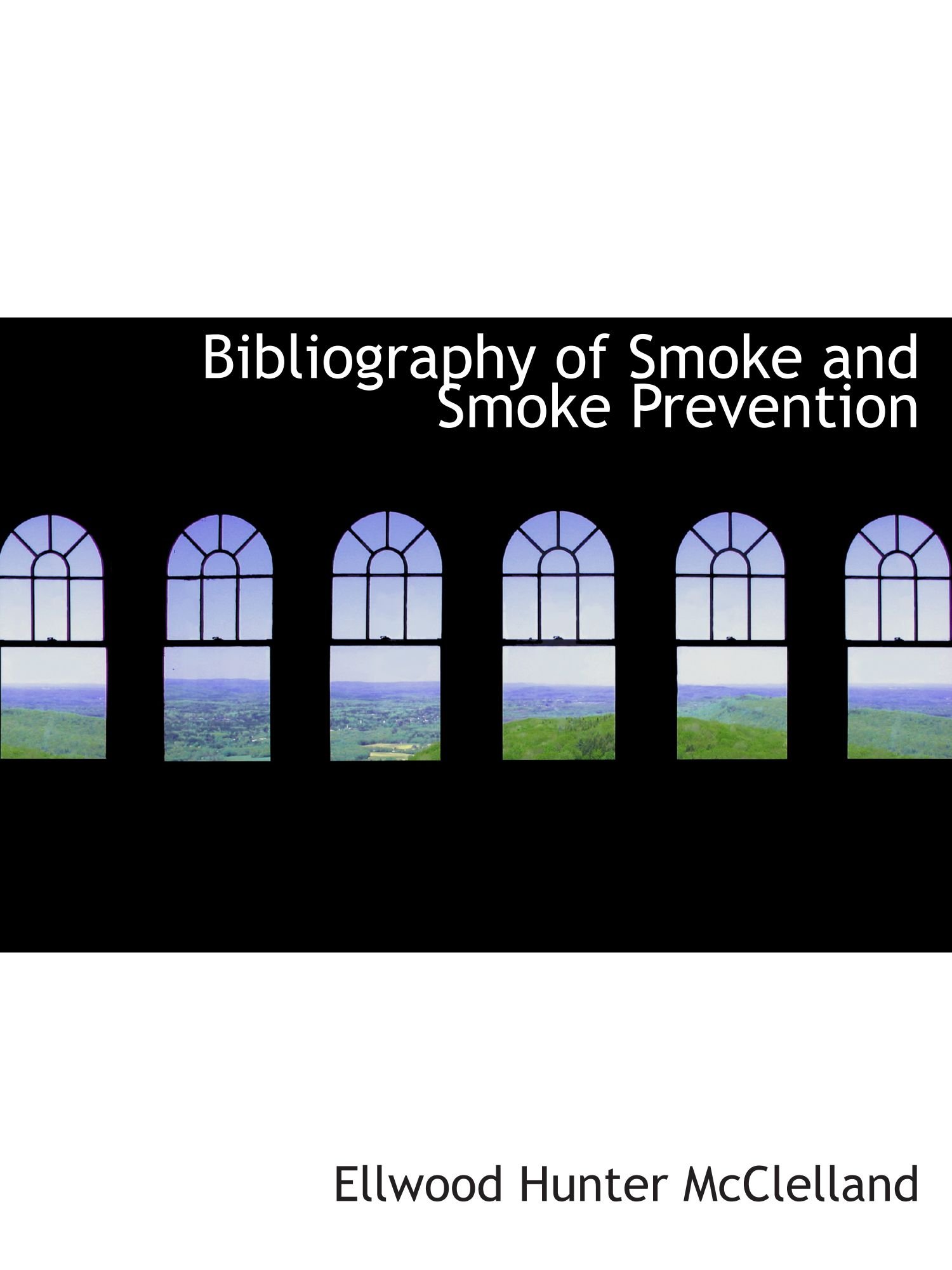 Amazon.com: Bibliography of Smoke and Smoke Prevention: 9781103835966 ...