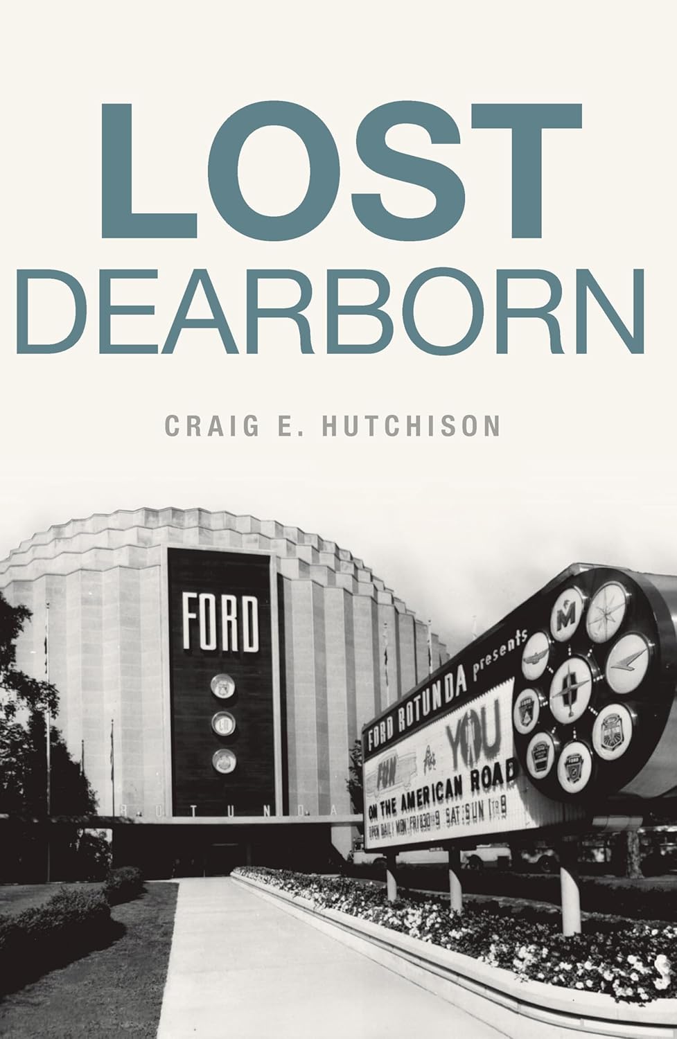 Lost Dearborn: Hutchison, Craig E.: 9781467136266: Amazon.com: Books