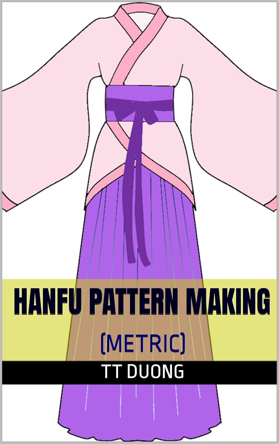 Hanfu Pattern Making: (metric) eBook : DUONG, TT: Amazon.co.uk: Kindle ...