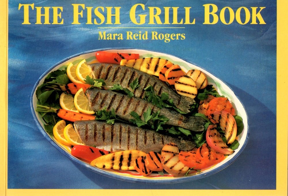 The Fish Grill Book: Rogers, Mara Reid: Amazon.com: Books