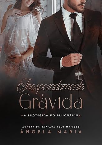 Inesperadamente Grávida: A Protegida do Bilionário eBook : Maria , Ângela : Amazon.com.br: Loja ...