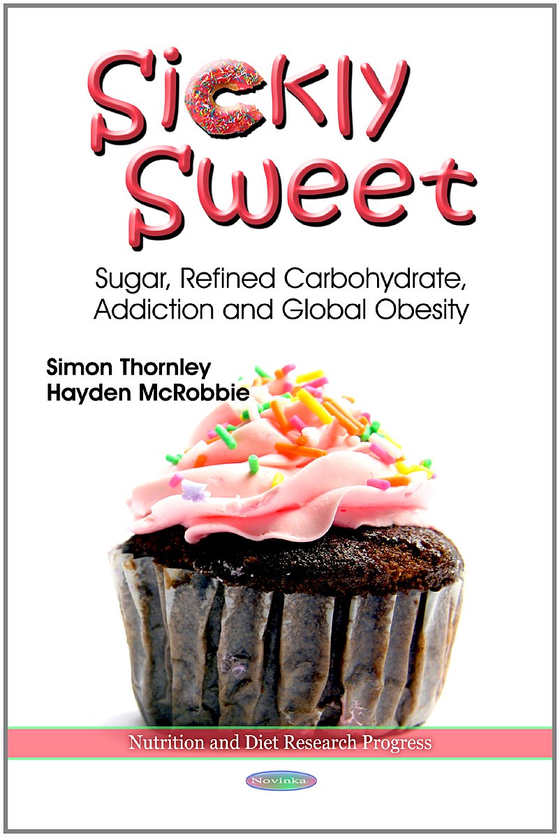 Sickly Sweet: Sugar, Refined Carbohydrate, Addiction and Global Obesity ...