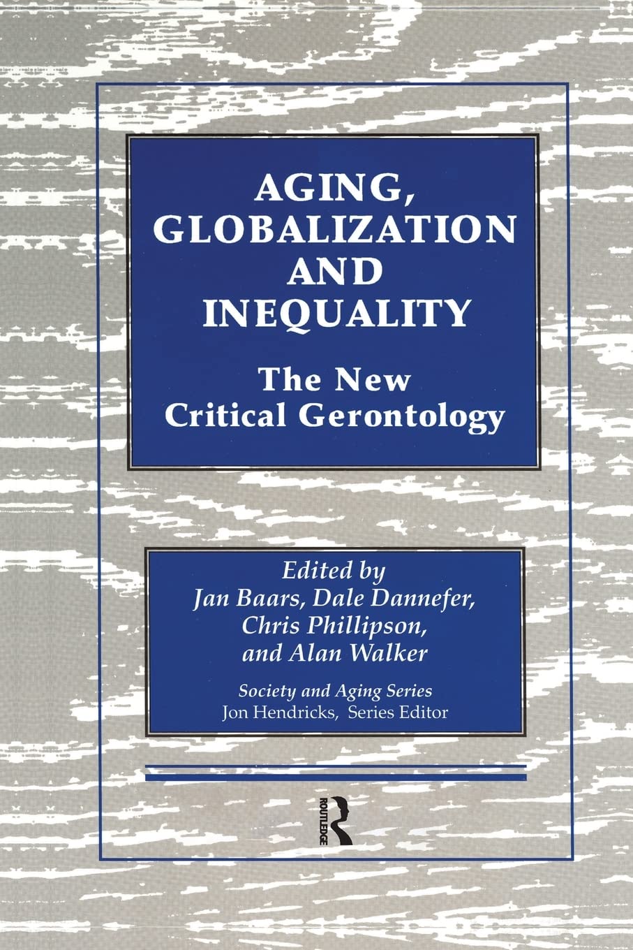 Aging, Globalization and Inequality: The New Critical Gerontology ...