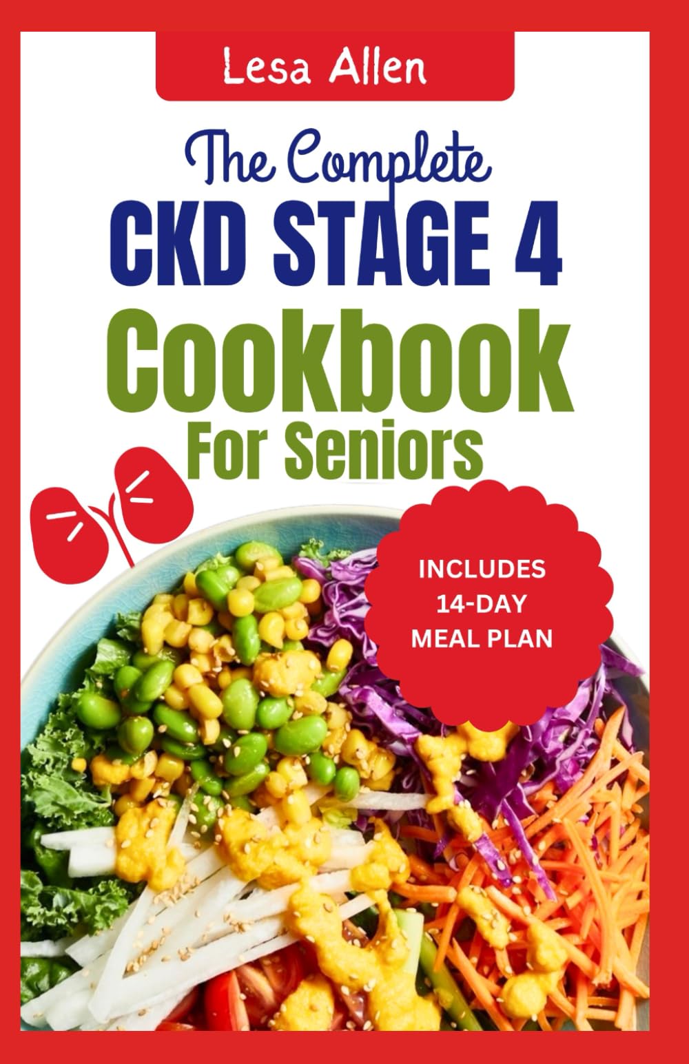 The Complete CKD Stage 4 Cookbook for Seniors: Nutritious Low Sodium ...